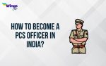 How to Become a PCS Officer in India? | Leverage Edu