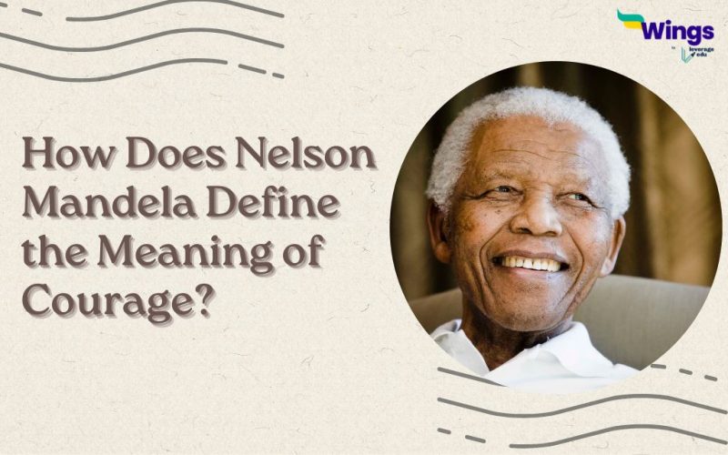 How Does Nelson Mandela Define The Meaning Of Courage I Leverage Edu