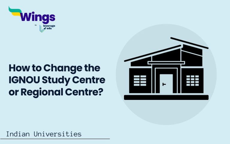 How to Change the IGNOU Study Centre or Regional Centre? |Leverage Edu