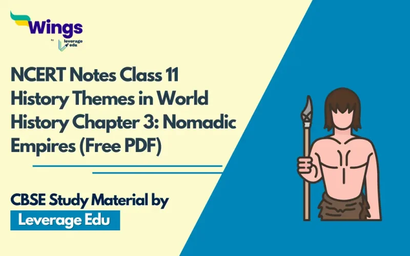 NCERT Notes Class 11 History Themes in World History Chapter 3: Nomadic ...