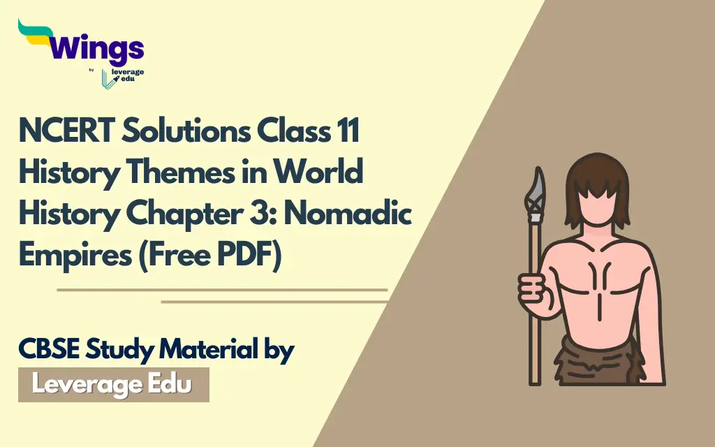 NCERT Solutions Class 11 History Themes in World History Chapter 3: Nomadic Empires (Free PDF)